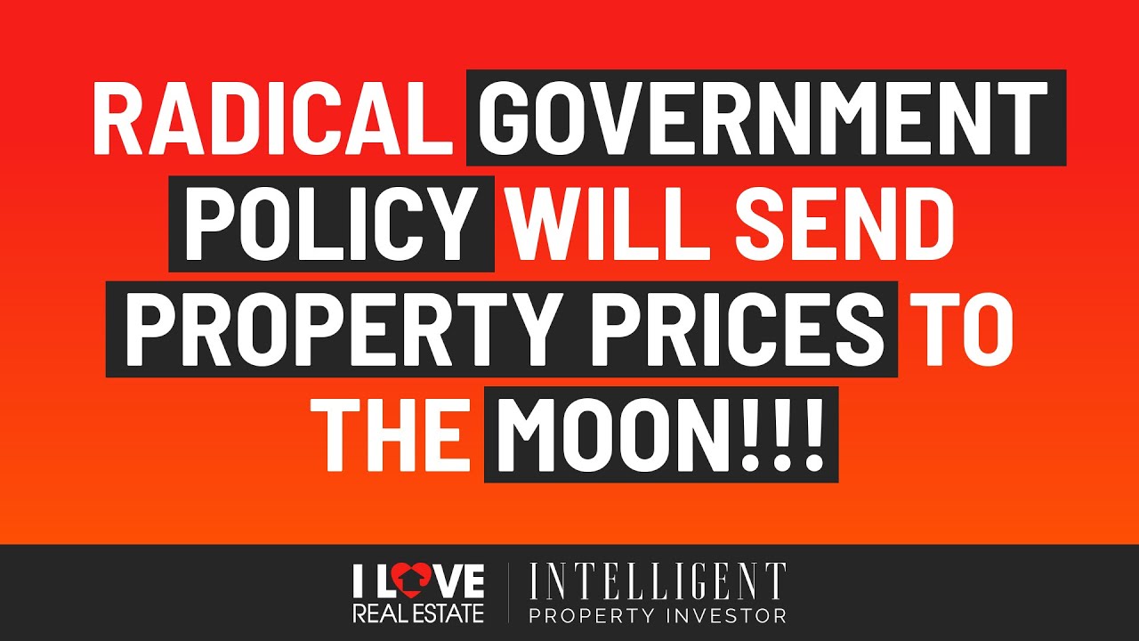 This Radical Government Policy Will Send Property Prices To The Moon ...