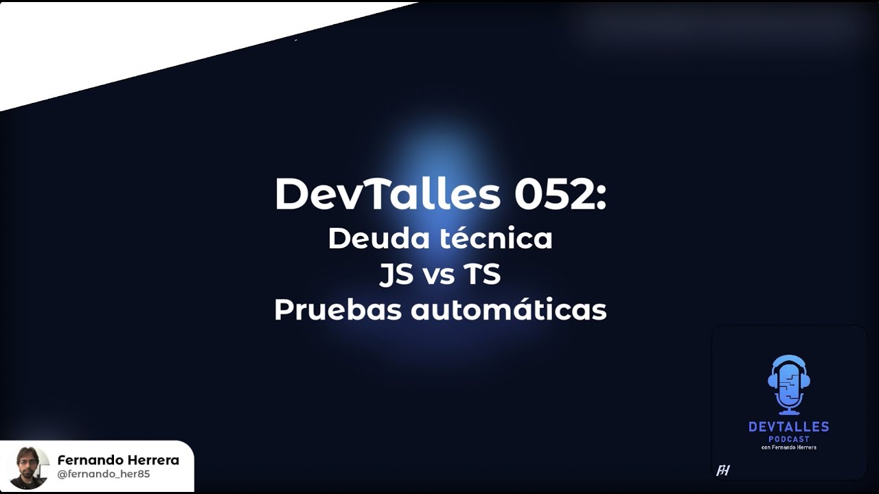 DevTalles PodCast - 052: Deuda técnica, JS vs TS y la importancia de las pruebas automáticas ...
