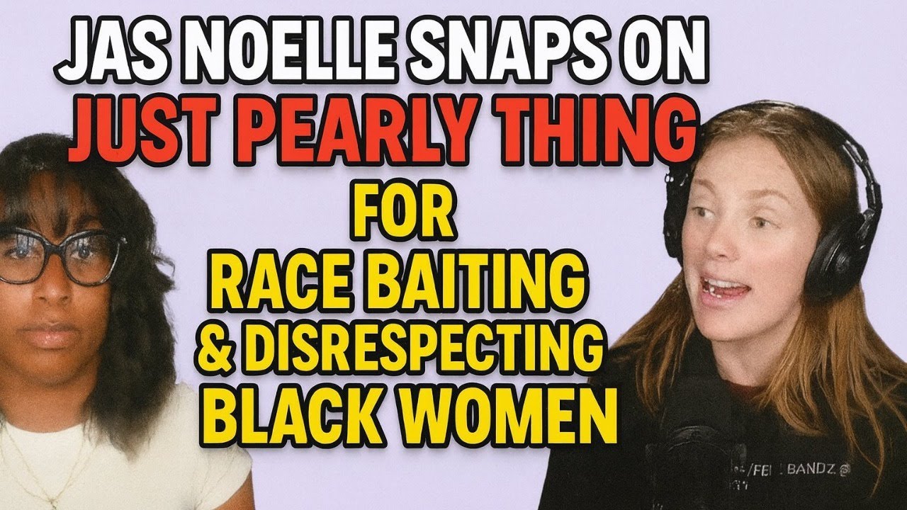 Jas Noelle Snaps On Just Pearly Things For Race Baiting & Disrespecting ...