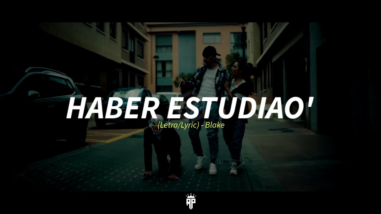 HABER ESTUDIAO' - BLAKE | (Letra/Lyric) 1.080p 60 FHD. - YouTube