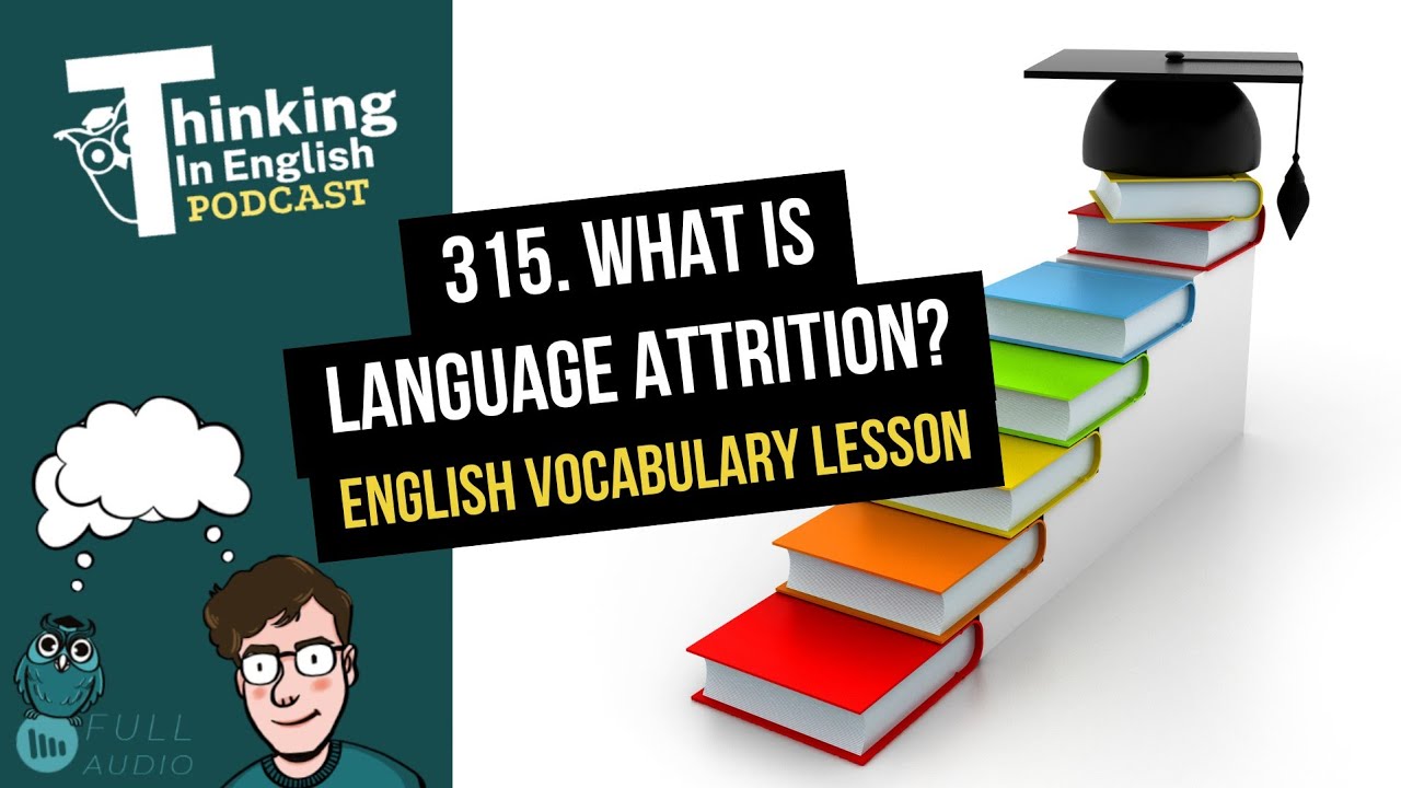 315. What is Language Attrition?: Losing Your Ability to Speak English ...