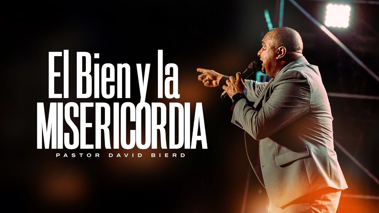 El BIEN y la MISERICORDIA | Pastor David Bierd - Mensaje para el 2025 ...