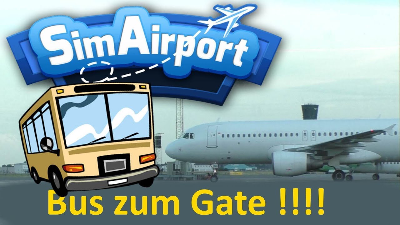 Sim Airport 25 Mit dem Bus (!) zum Gate [Gameplay Deutsch][Zowarock ...