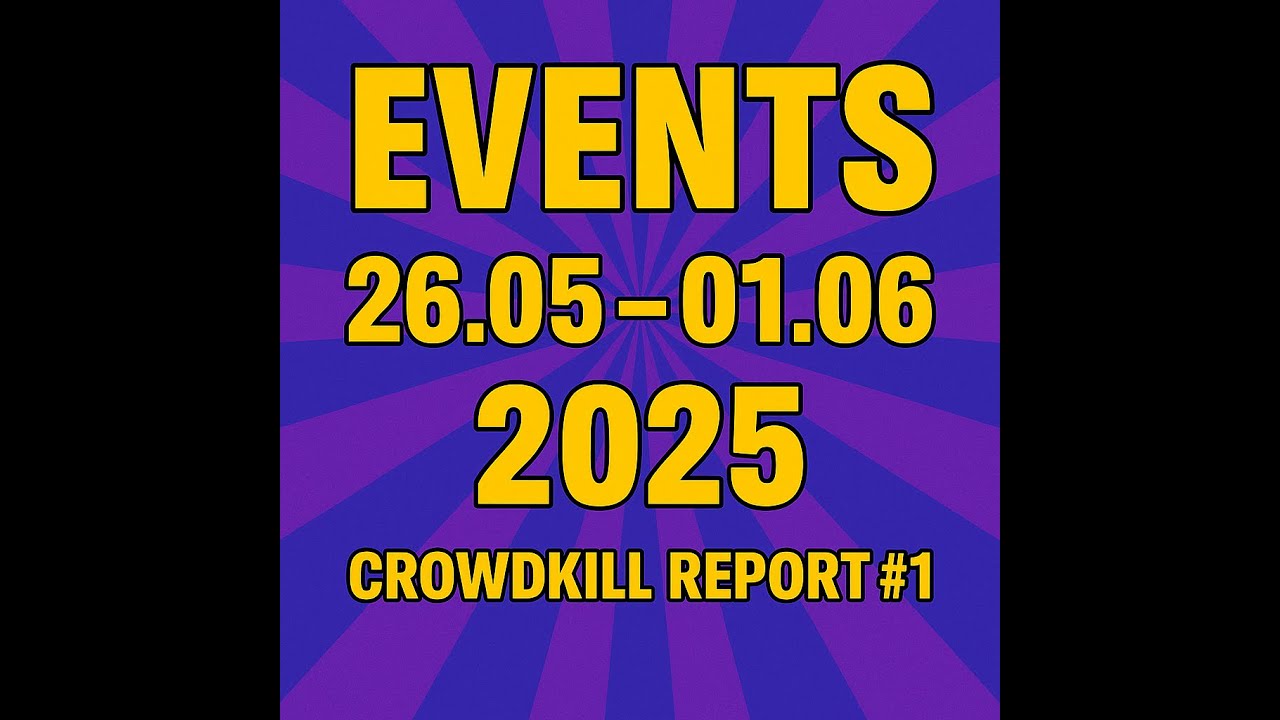 Crowdkill-Report: Events 28.Mai - 01.Juni 2025 - YouTube