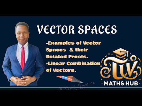 Examples of Vector Spaces and their Related Proofs, Linear Combination ...