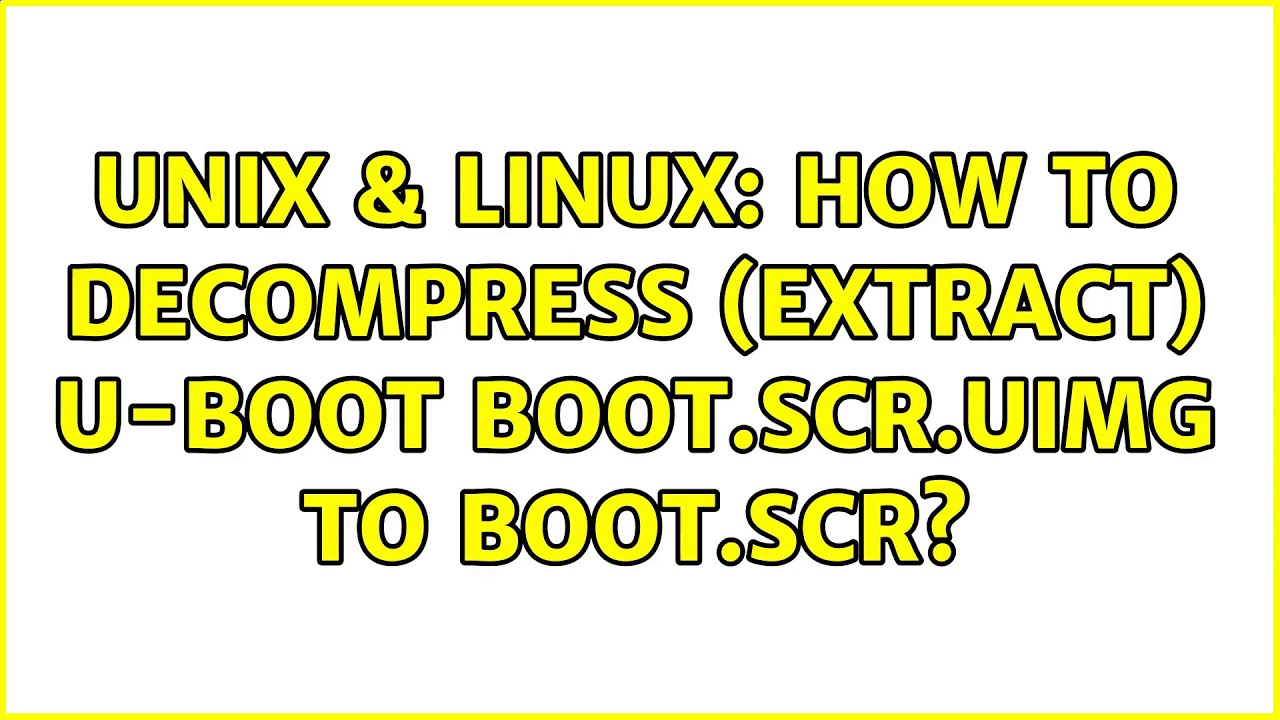 Unix Linux How To Decompress extract U Boot Boot scr uimg To Boot unix-linux-how-to-decompress-extract-u-boot-boot-scr-uimg-to-boot