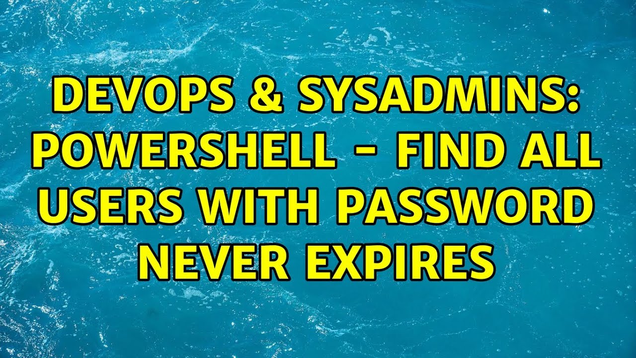 DevOps SysAdmins Powershell Find All Users With Password Never DevOps SysAdmins Powershell Find All Users With Password Never