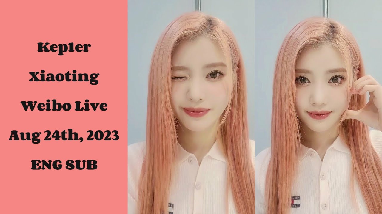 [ENG CC]Kep1er Xiaoting Weibo Live sub 20230824 션샤오팅 シャオティン - YouTube