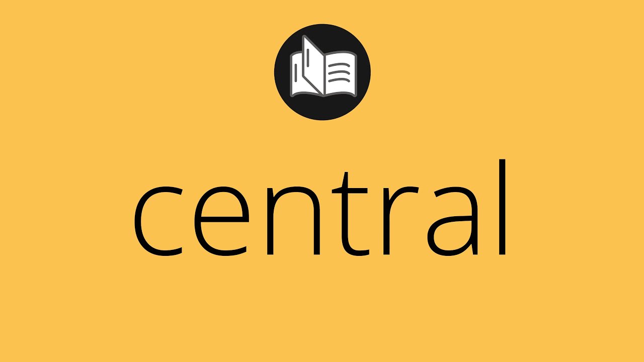 Que significa CENTRAL • central SIGNIFICADO • central DEFINICIÓN • Que ...