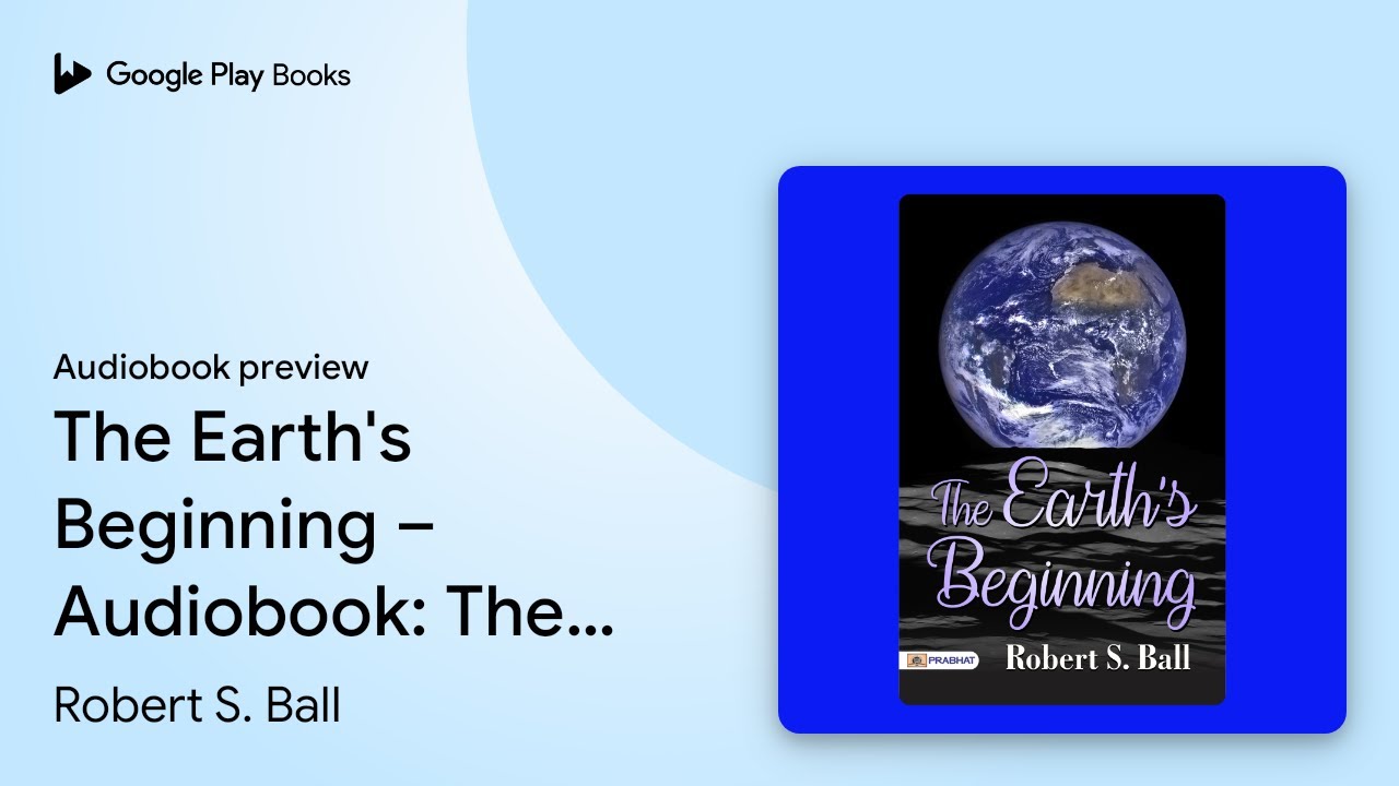 The Earth's Beginning – Audiobook: The Earth's… by Robert S. Ball · Audiobook preview - YouTube