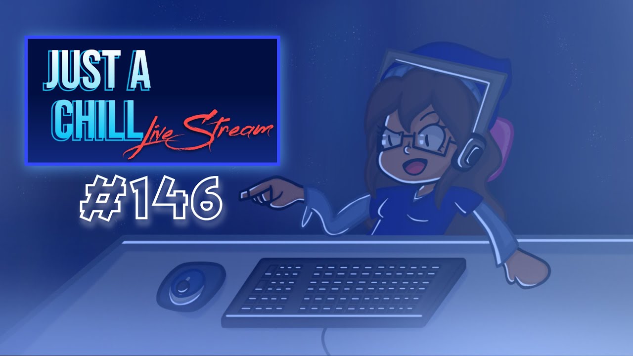 Just a Chill Live Stream #146 - YouTube