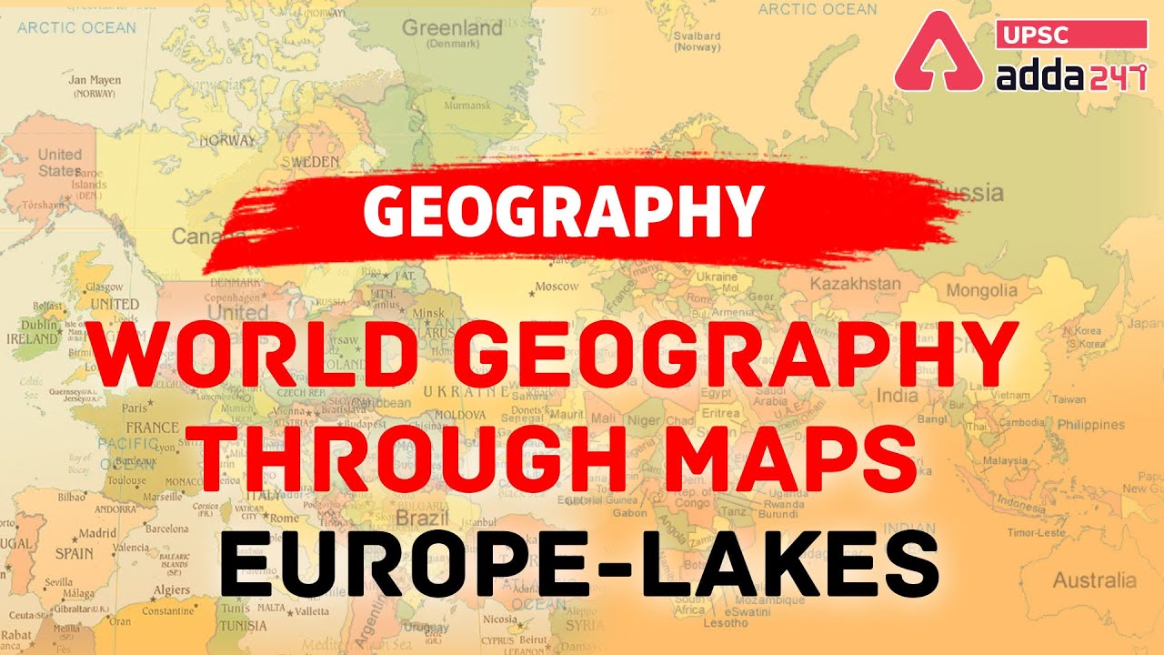 World Geography Through Maps - Europe Lakes | Geography | UPSC ADDA247 ...