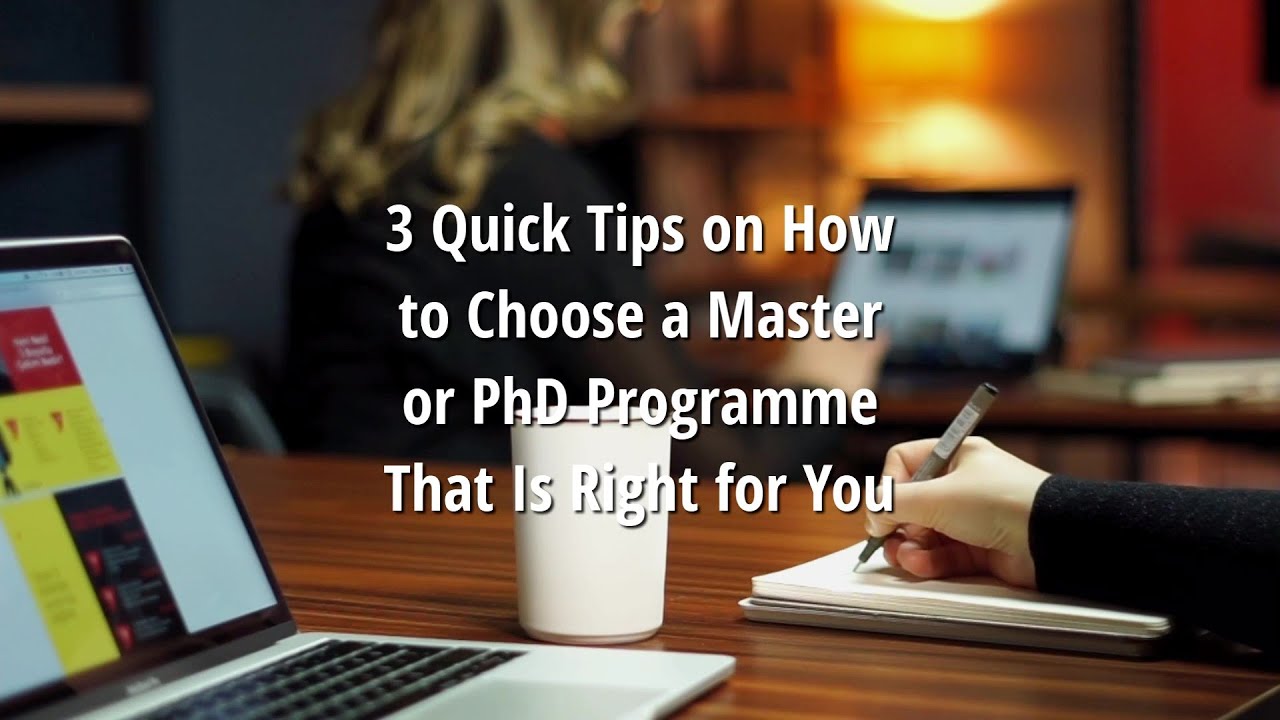 3 Quick Tips on How to Choose a Master or PhD Programme That Is Right ...