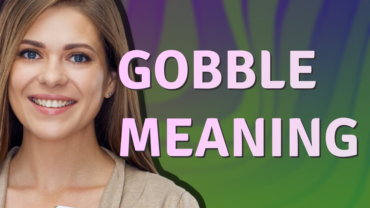 Gobble Meaning Of Gobble YouTube gobble-meaning-of-gobble-youtube