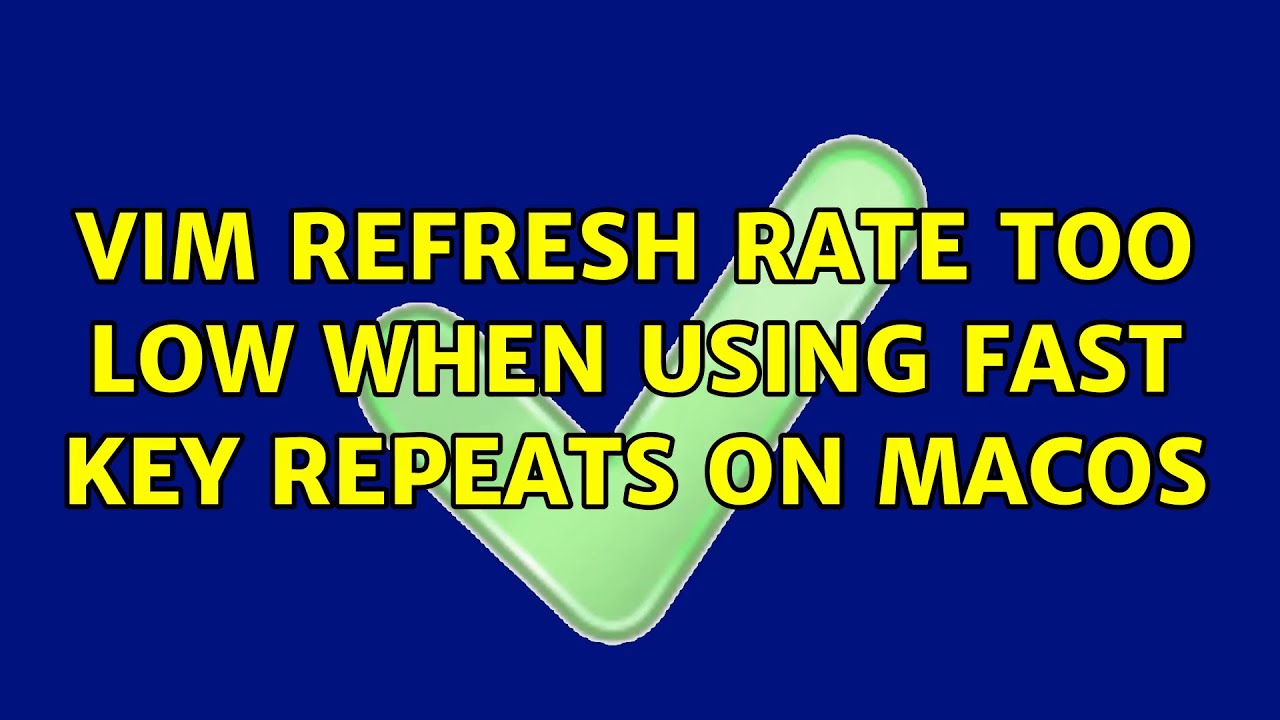 Vim refresh rate too low when using fast key repeats on macOS - YouTube