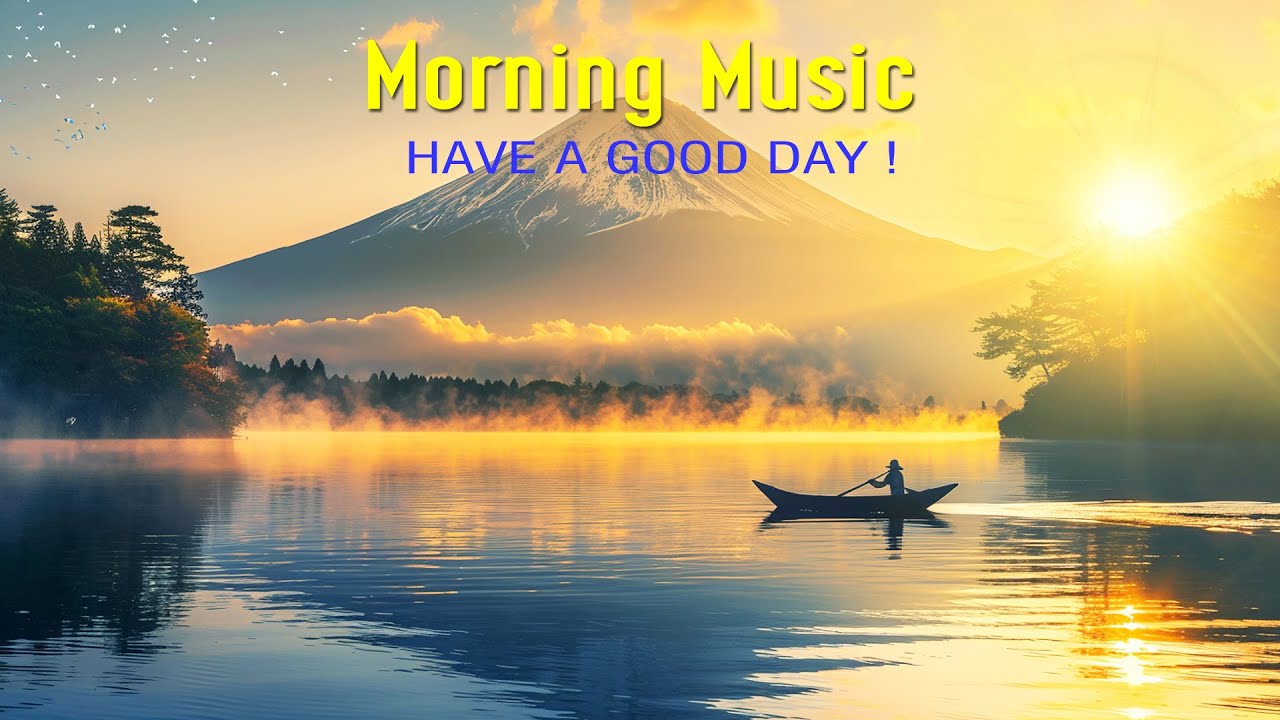 GOOD MORNING MUSIC - Wake Up with Happiness & Harmony - Soft Morning ...