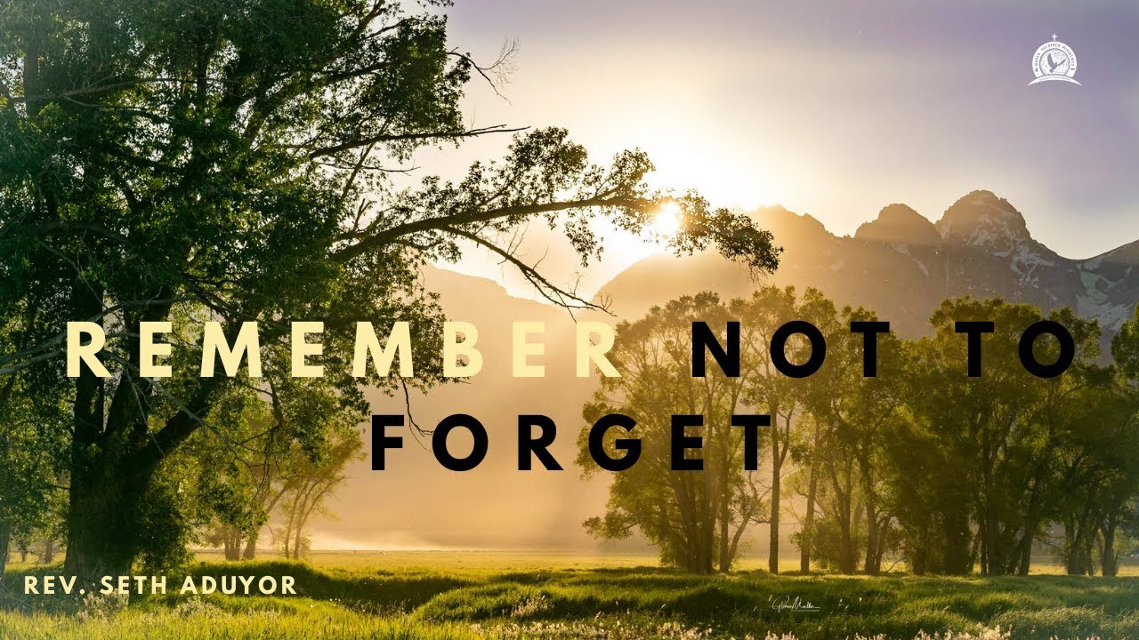 REV. SETH ADUYOR || REMEMBER NOT TO FORGET || SUNDAY SERVICE || 30TH ...