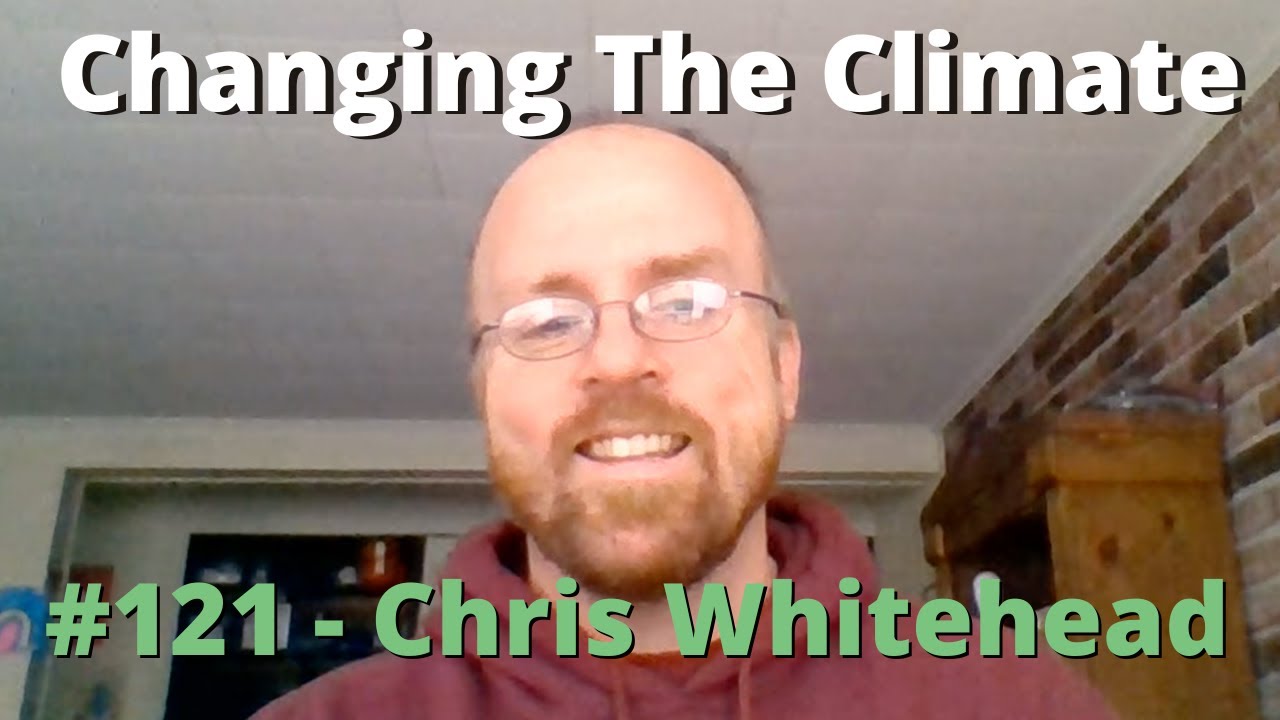 Changing The Climate #121 - Chris Whitehead - YouTube