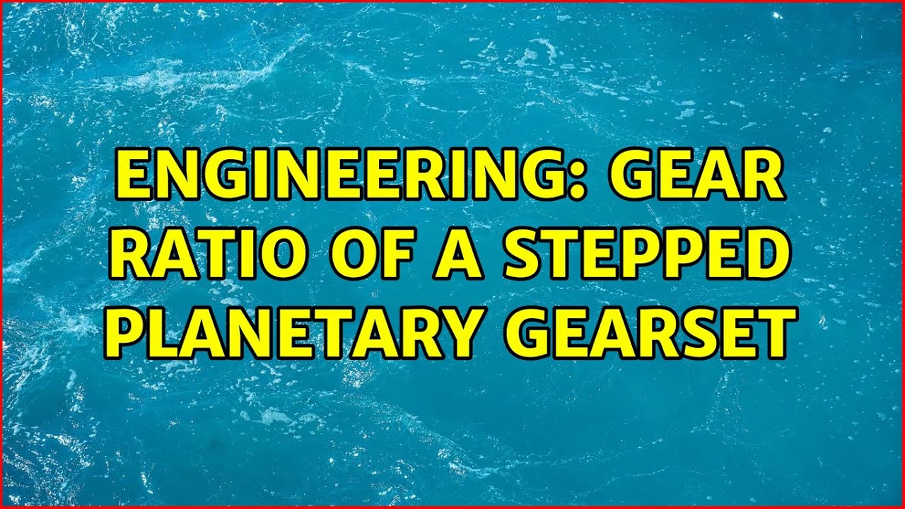 Engineering: Gear Ratio of a Stepped Planetary Gearset - YouTube