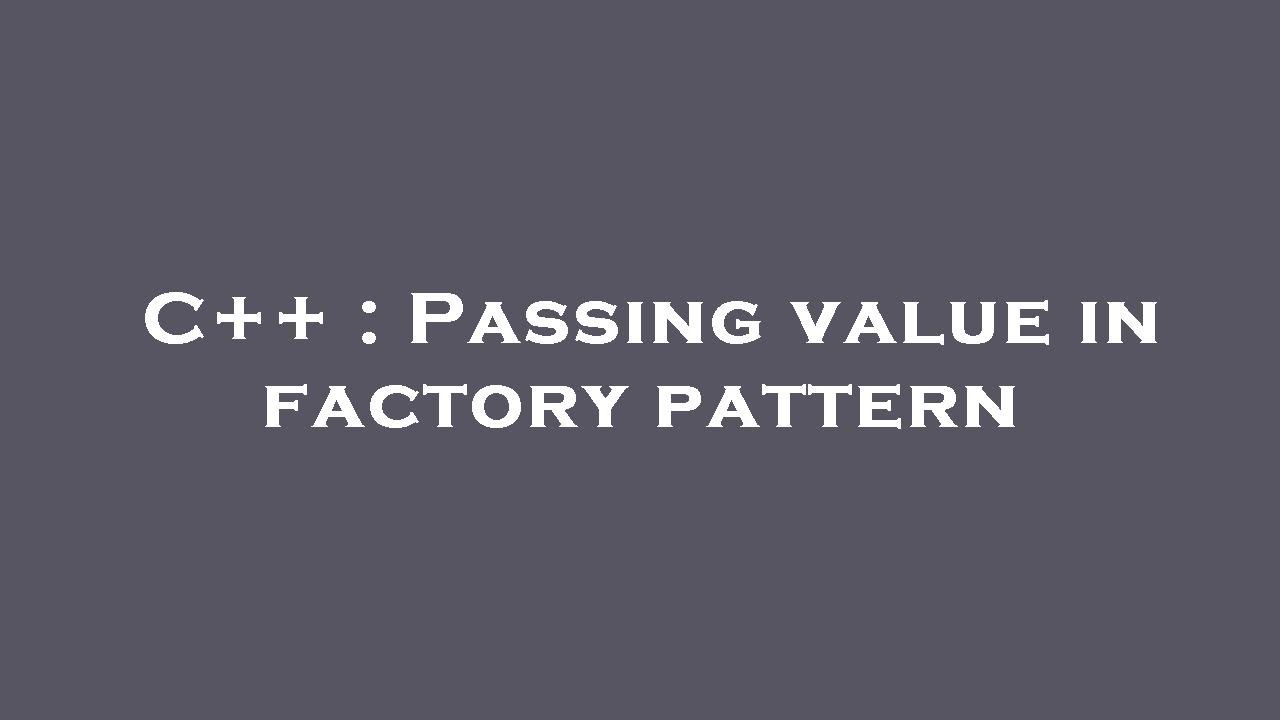 C++ : Passing value in factory pattern - YouTube