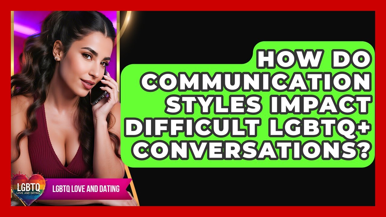 How Do Communication Styles Impact Difficult LGBTQ+ Conversations ...