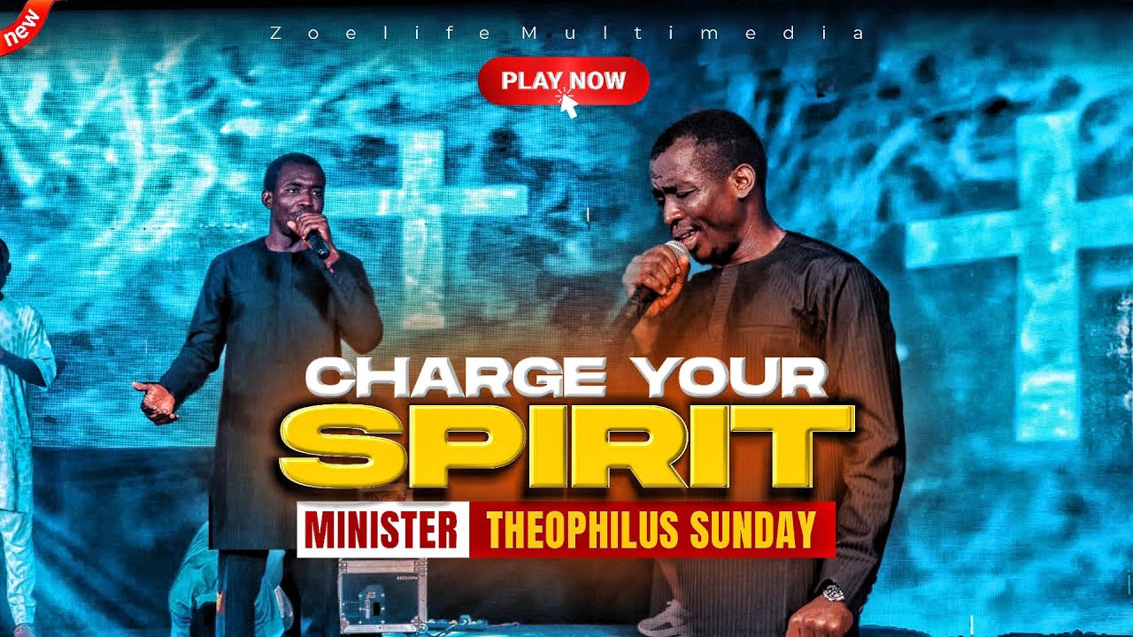 CHARGE YOUR SPIRIT MAN WITH THIS SOUND - THEOPHILUS SUNDAY CHANTS ...