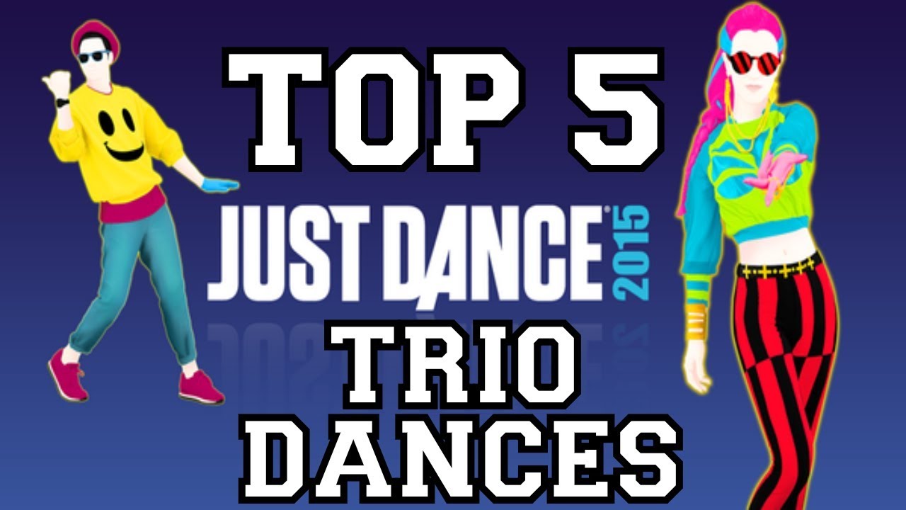 Top 5 Trio Dances on Just Dance 2015! - YouTube