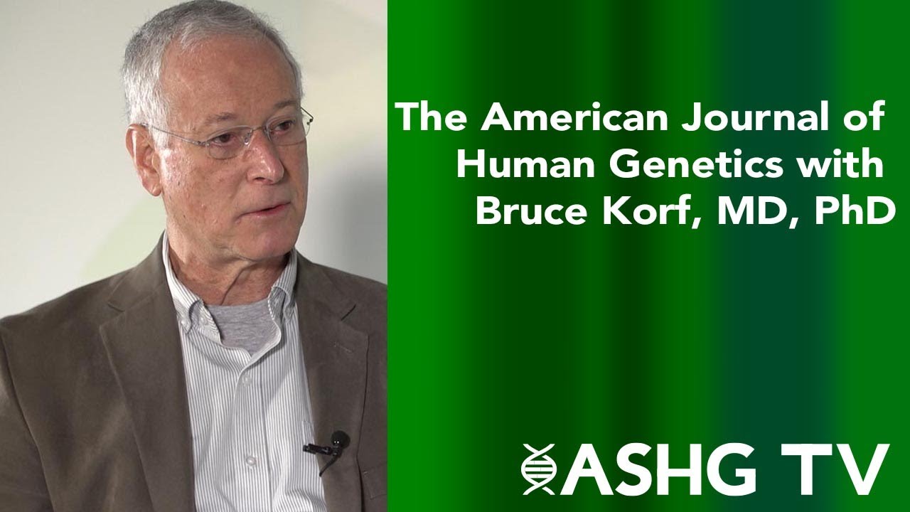 The American Journal of Human Genetics with Bruce Korf, MD, PhD - YouTube