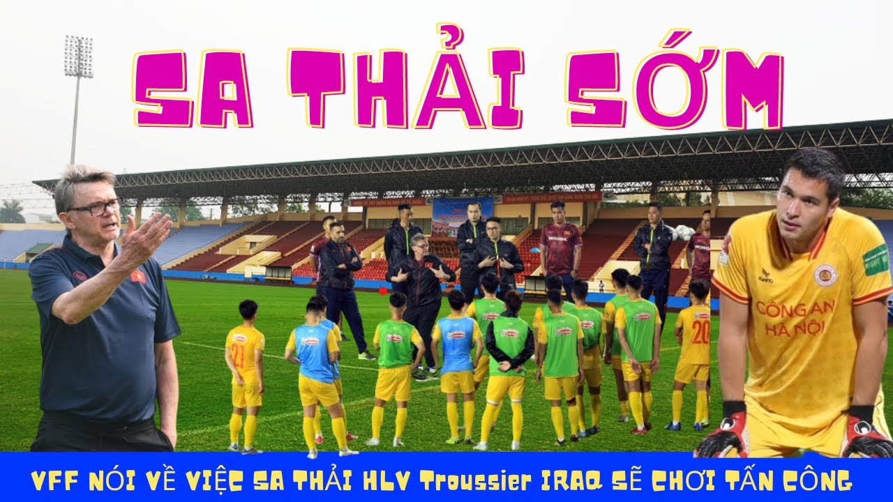 Trước ngày việt nam đấu iraq vff nói về việc sa thải hlv Troussier iraq ...
