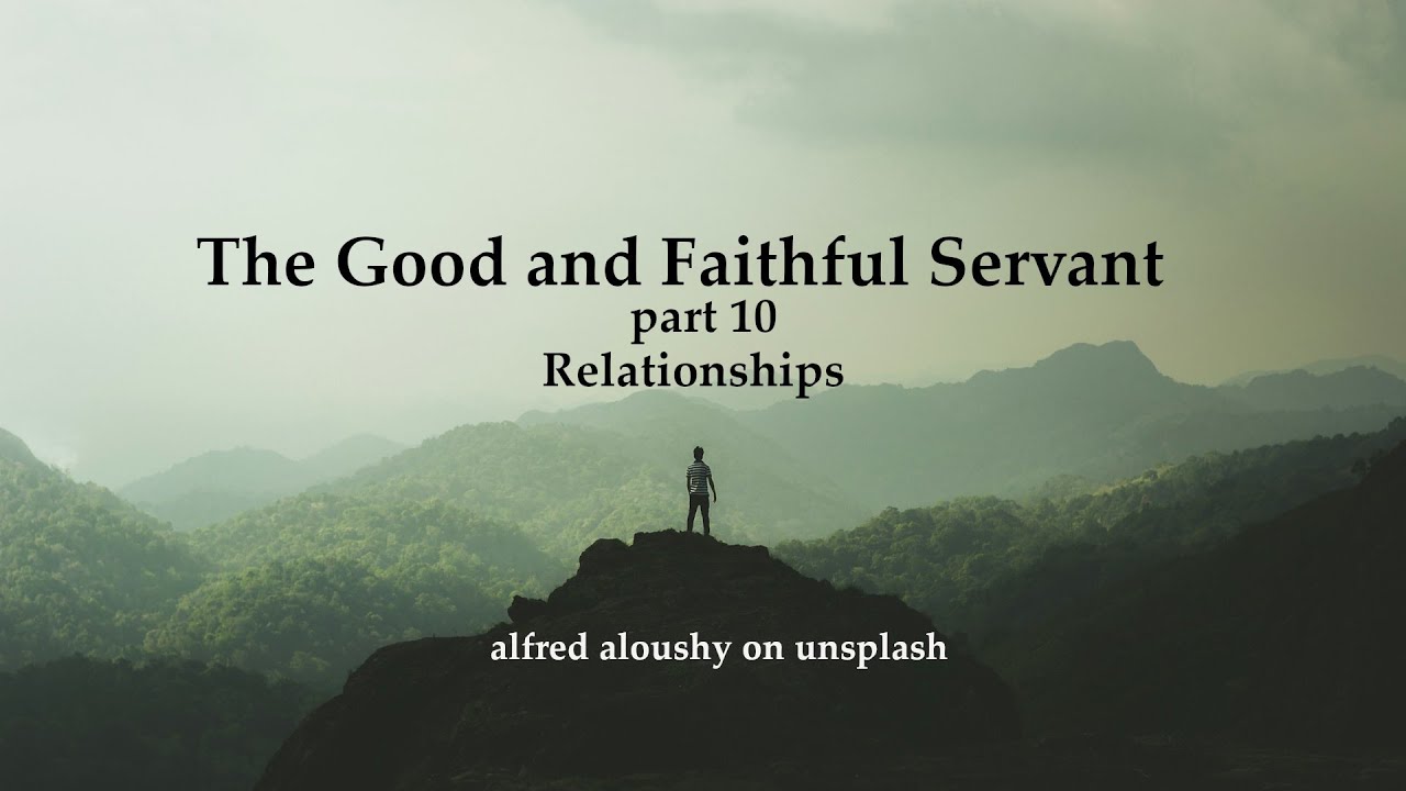 The Good and Faithful Servant, part 10, Relationships - YouTube