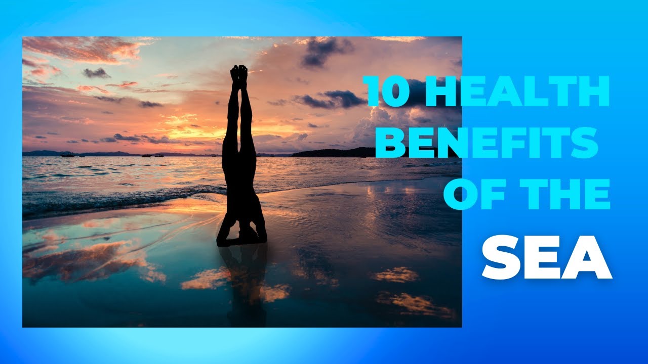 10 Health Benefits of the Sea: The Science Behind the Sea - YouTube
