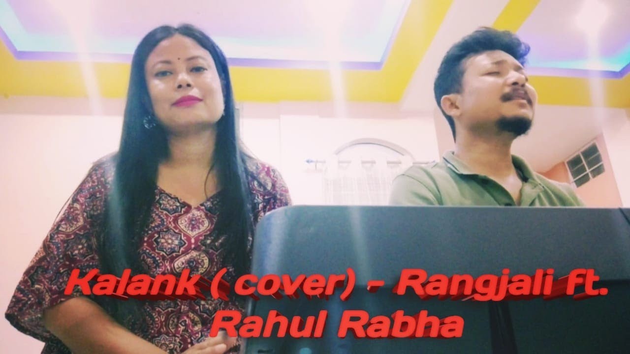 Kalank (cover)- Rangjali ft.Rahul Rabha - YouTube