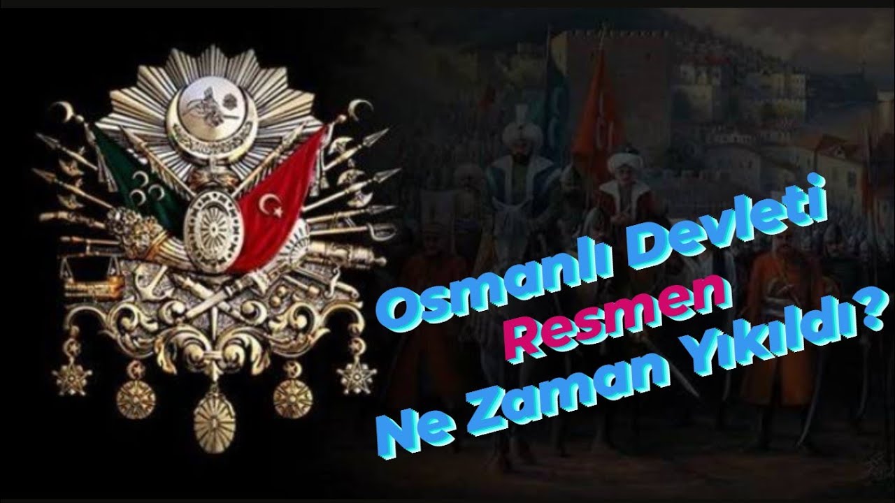 Osmanlı Devleti Fiilen Hukuken ve Resmen Ne Zaman Yıkılmıştır? - YouTube