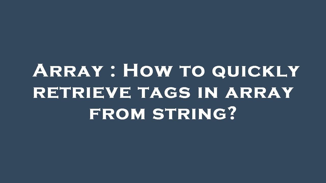 Array How To Quickly Retrieve Tags In Array From String Youtube 2704