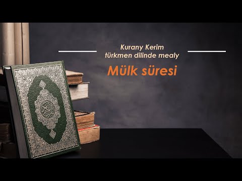 Mülk süresi. Kurany Kerim türkmen dilinde mealy.