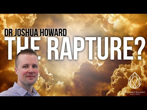 the RAPTURE? Dr Joshua Howard discusses one of the most controversial ...