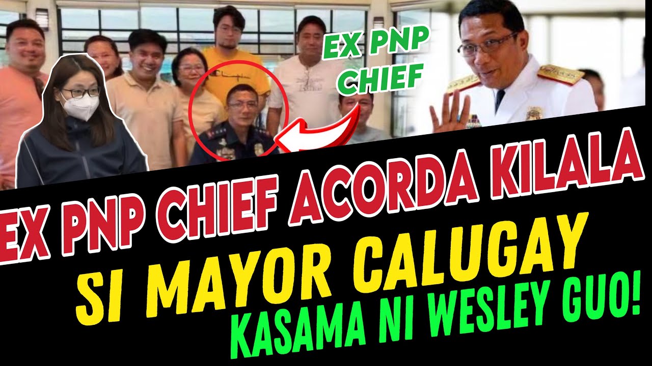 EX PNP CHIEF ACORDA KILALA SI WESLEY GUO AT MAYOR CALUGAY | ANO ANG ...