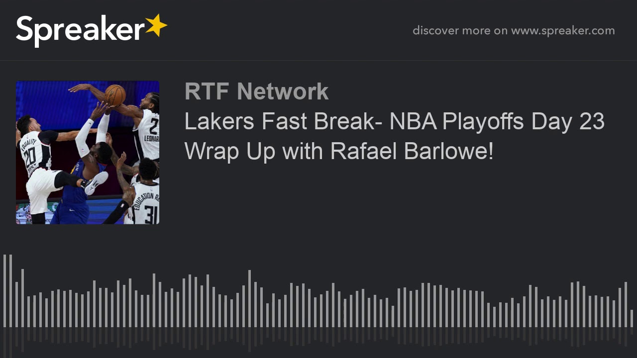 Lakers Fast Break- NBA Playoffs Day 23 Wrap Up with Rafael Barlowe ...