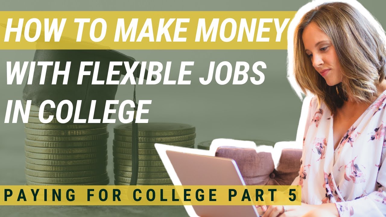 How to Make Money with Flexible Jobs in College: Paying for College ...