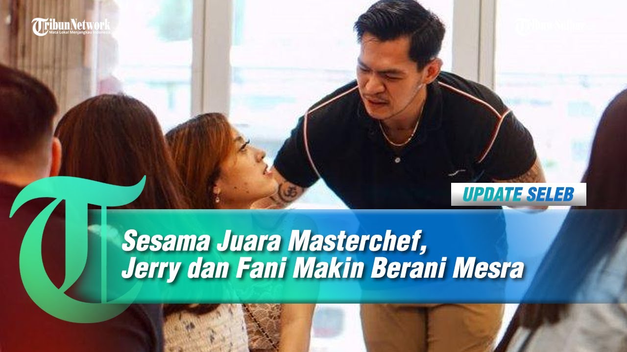 Sesama Juara Masterchef, Jerry dan Fani Makin Berani Mesra - YouTube