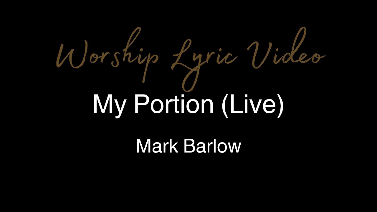 Mark Barlow - My Portion (Live) - Worship Lyric Video - YouTube