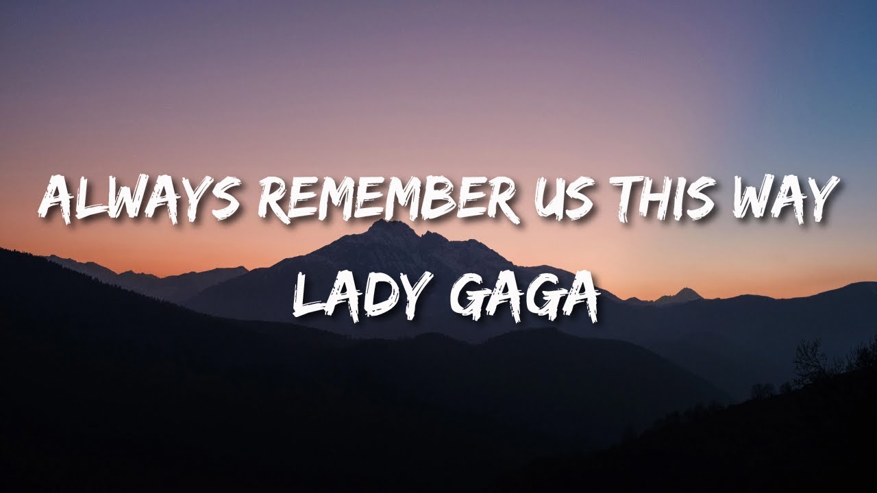 Lady Gaga - Always Remember Us This Way ( Lyrics Video ) - YouTube