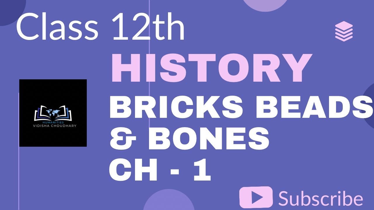 Class 12th HISTORY CH 1| Bricks beads and bones | One shot explanation ...