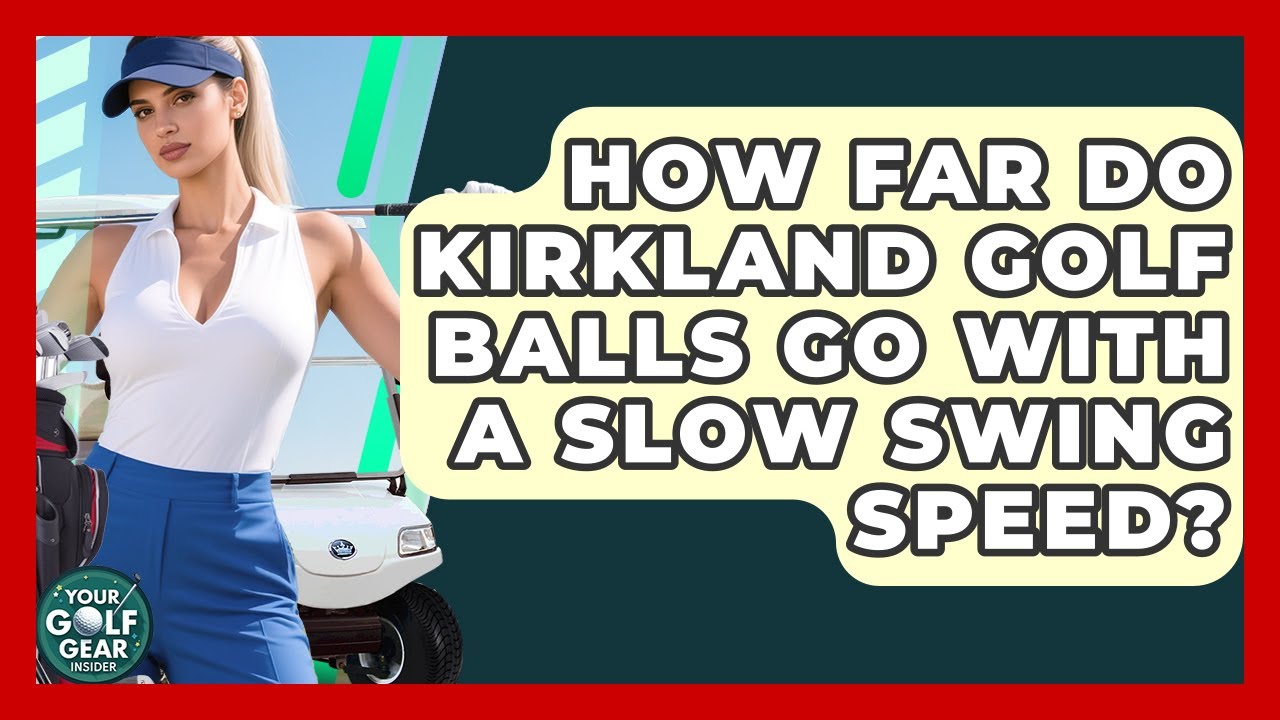 How Far Do Kirkland Golf Balls Go With A Slow Swing Speed? - Your Golf ...
