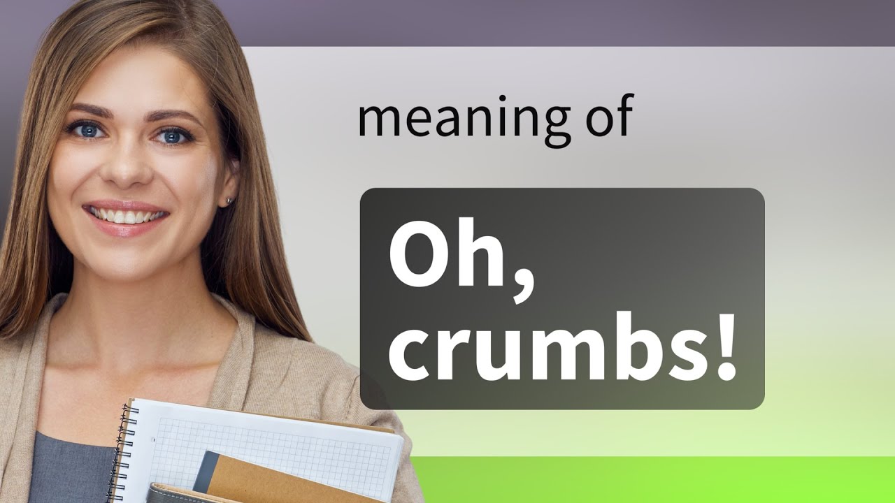 "Oh, Crumbs!": Understanding a Quirky English Phrase - YouTube