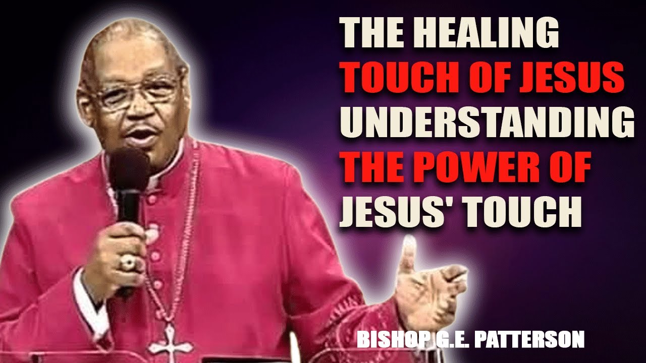 Bishop G.E. Patterson Sermons - The Healing Touch of Jesus: Why We Need ...