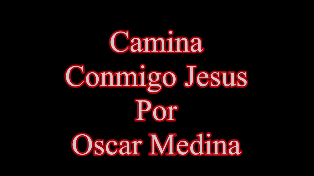 Camina Conmigo Jesus - Oscar Medina - Balada de Meditación - Dios Reina ...