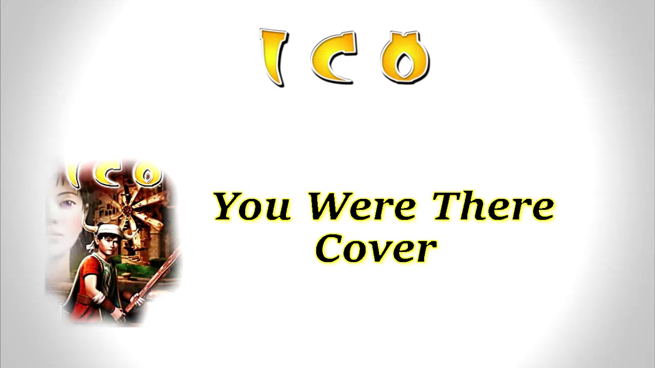 ICO - You Were There Cover ♪ - YouTube