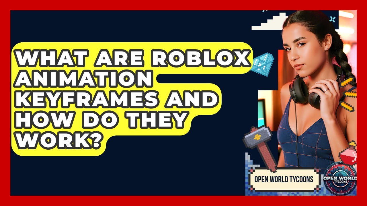 What Are Roblox Animation Keyframes And How Do They Work? - Open World Tycoons - YouTube
