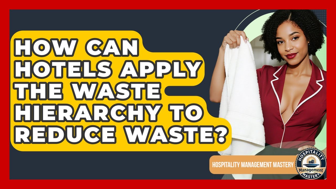 How Can Hotels Apply The Waste Hierarchy To Reduce Waste? - Hospitality ...